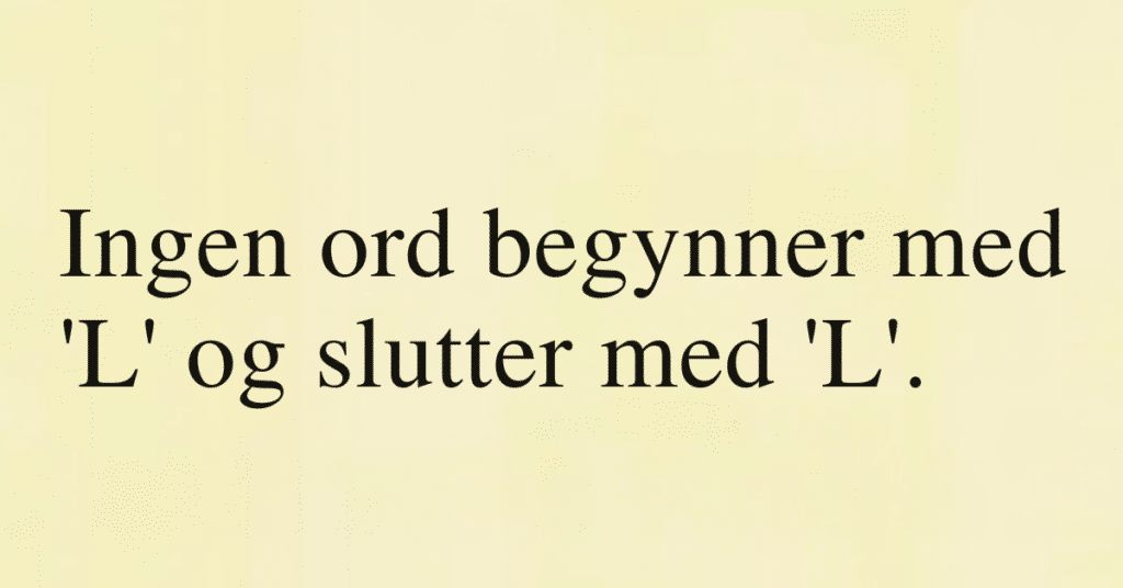 Ingen ord begynner med 'L' og slutter med 'L'.